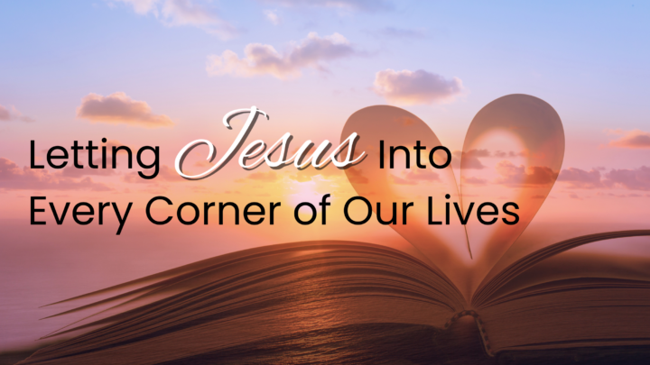 Letting Jesus Into Every Corner of Our Lives - Lakeview Christian Church