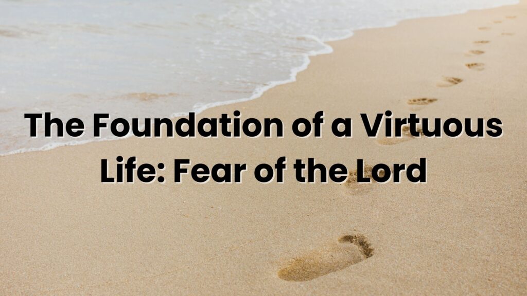 The Foundation of a Virtuous Life: Fear of the Lord - Lakeview Christian Church