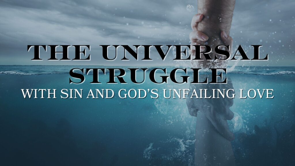 The Universal Struggle with Sin and God's Unfailing Love - Lakeview ...